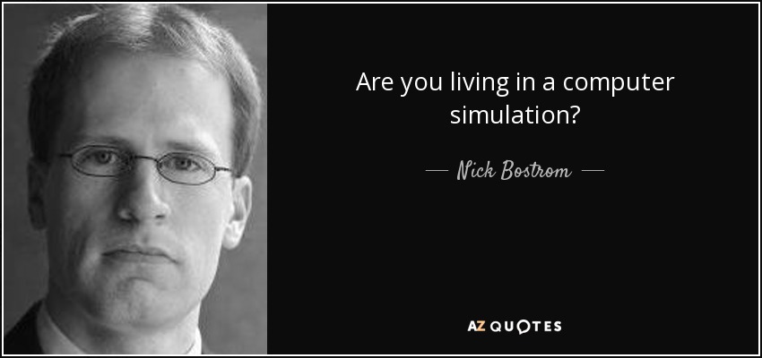 Nick Bostrom quote: Are you living in a computer simulation?