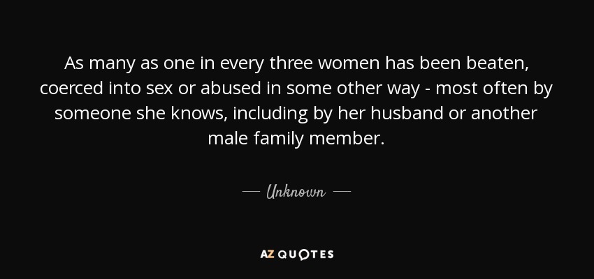 Quote: As many as one in every three women has been...