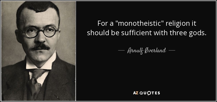 Arnulf Øverland quote: For a "monotheistic" religion it should be ...