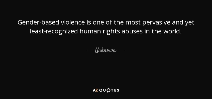 Quote: Gender-based violence is one of the most pervasive and yet...