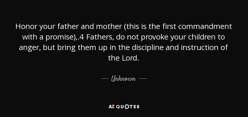 Quote: Honor your father and mother (this is the first commandment...