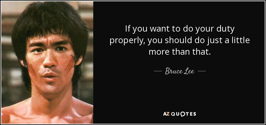 Bruce Lee quote: If you want to do your duty properly, you should...