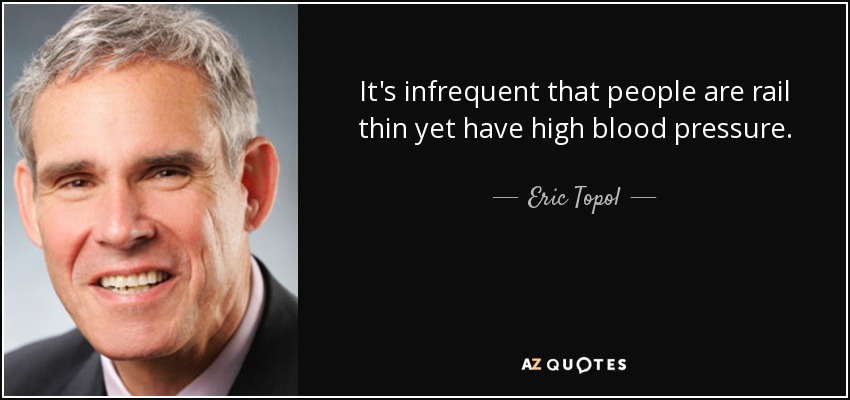 Eric Topol quote: It's infrequent that people are rail thin yet have ...