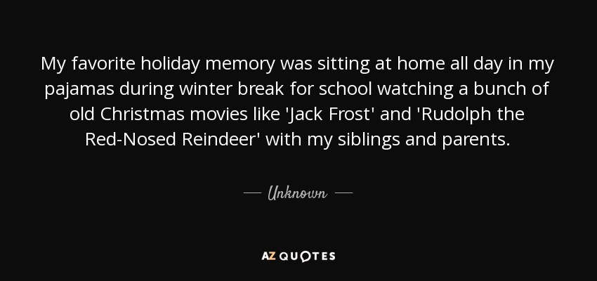 Quote: My favorite holiday memory was sitting at home all day...