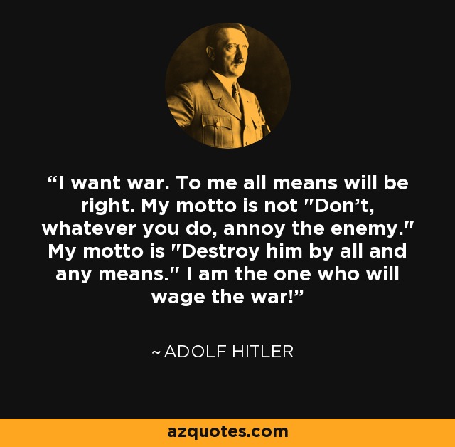 Quote: I want war. To me all means will be right...