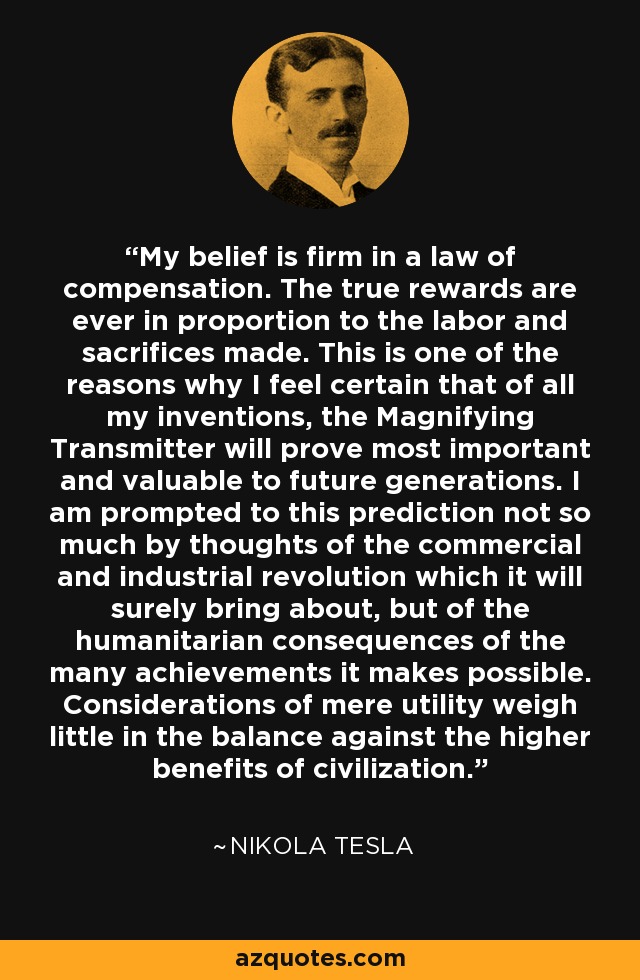 Nikola Tesla quote: My belief is firm in a law of compensation. The...