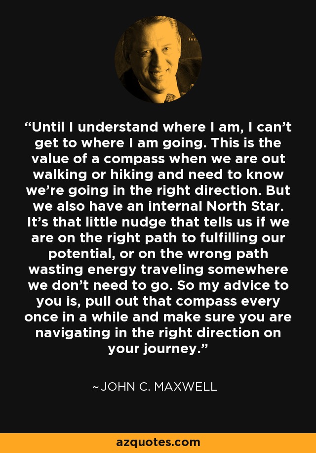 John C Maxwell Quote Until I Understand Where I Am I Can t Get To John C Maxwell Quote Until I Understand Where I Am I Can t Get To