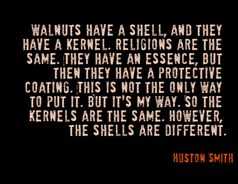 Huston Smith picture quote: Walnuts have a shell, and they have a ...