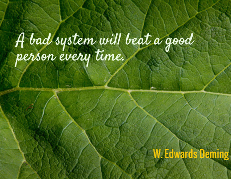 W. Edwards Deming picture quote: A bad system will beat a good person ...
