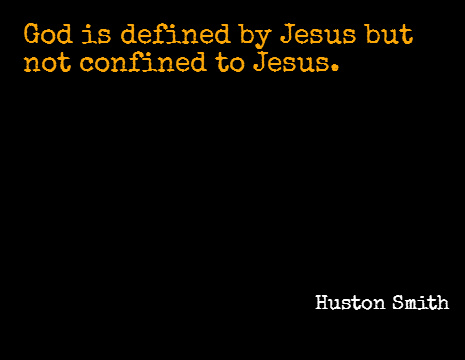 Huston Smith picture quote: God is defined by Jesus but not confined to ...