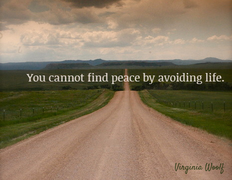Virginia Woolf picture quote: You cannot find peace by avoiding life.