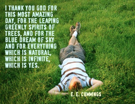 e. e. cummings picture quote: I thank you God for this most amazing day ...