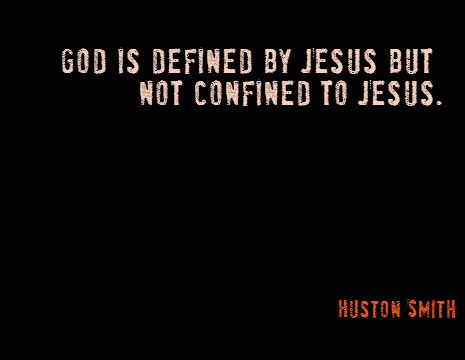 Huston Smith picture quote: God is defined by Jesus but not confined to ...