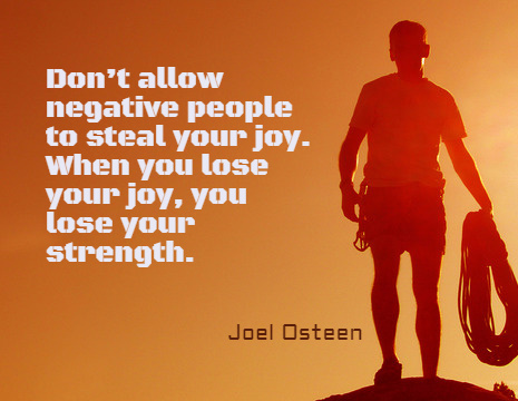 Joel Osteen picture quote: Don’t allow negative people to steal your joy. When you...