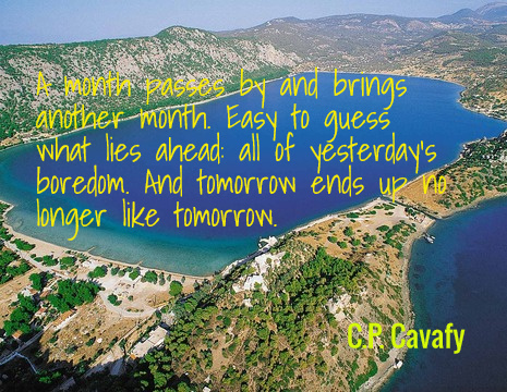 C.P. Cavafy picture quote: A month passes by and brings another month ...