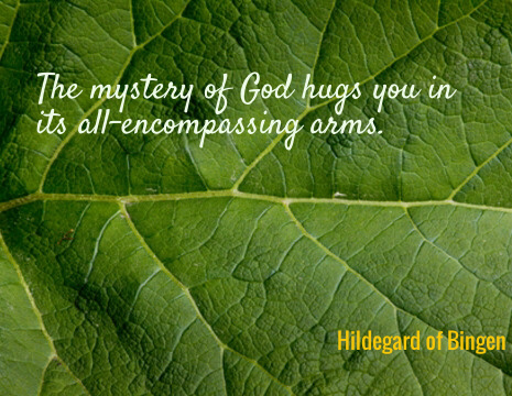 Hildegard of Bingen picture quote: The mystery of God hugs you in its ...