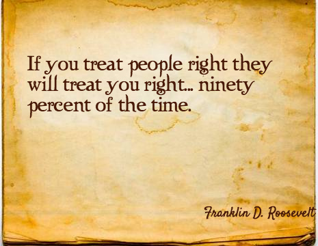 Franklin D. Roosevelt picture quote: If you treat people right they ...