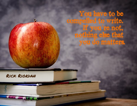 Rick Riordan picture quote: You have to be compelled to write. If you ...