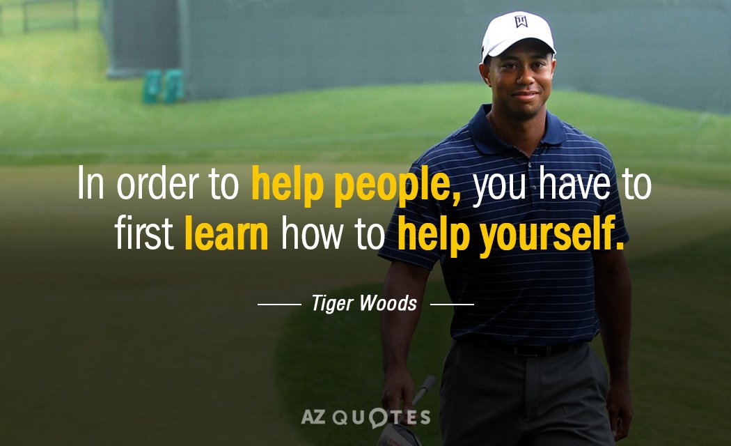 Tiger Woods Quote In Order To Help People You Have To First Learn Tiger Woods Quote In Order To Help People You Have To First Learn